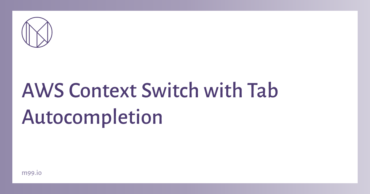 AWS Context Switch with Tab Autocompletion · m99.io